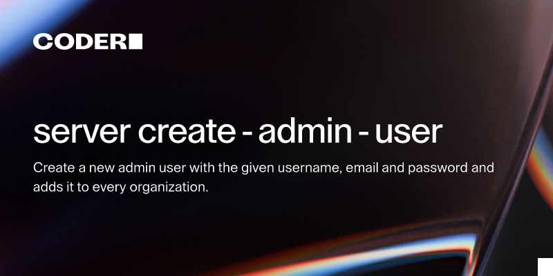server create-admin-user | Coder Docs server create-admin-user | Coder Docs